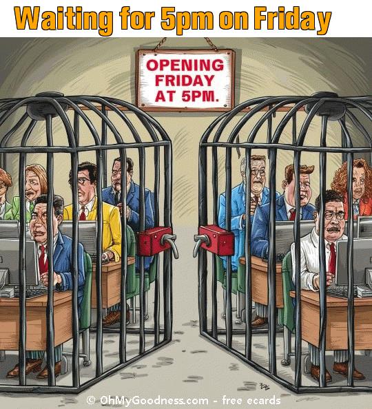 Waiting For 5pm On Friday Ecard Funny Free ECards OhMyGoodness Ecards Waiting For 5pm On Friday Ecard Funny Free ECards OhMyGoodness Ecards