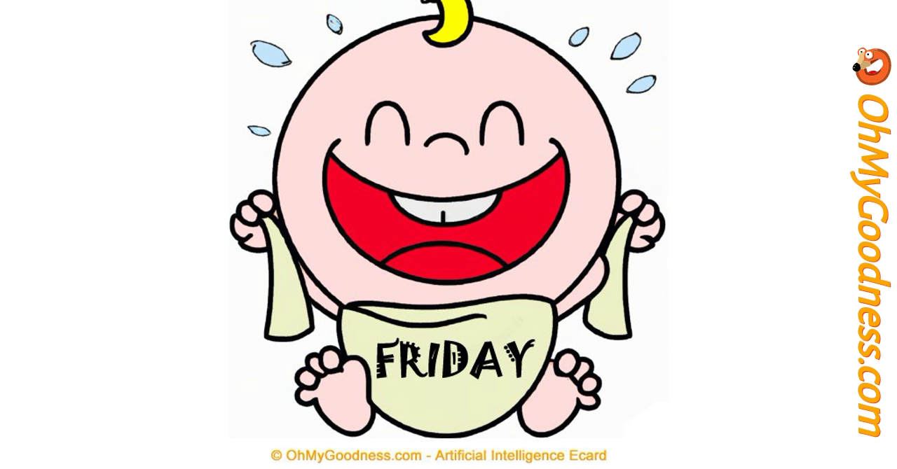 It's Friday, baby! ecard | Funny Free eCards | OhMyGoodness ecards