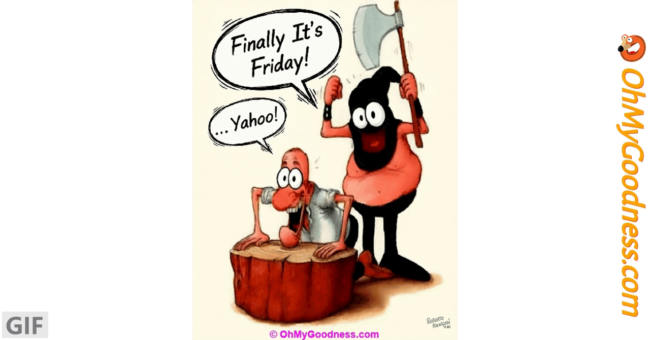 It's Friday! ecard | Funny Free eCards | OhMyGoodness ecards